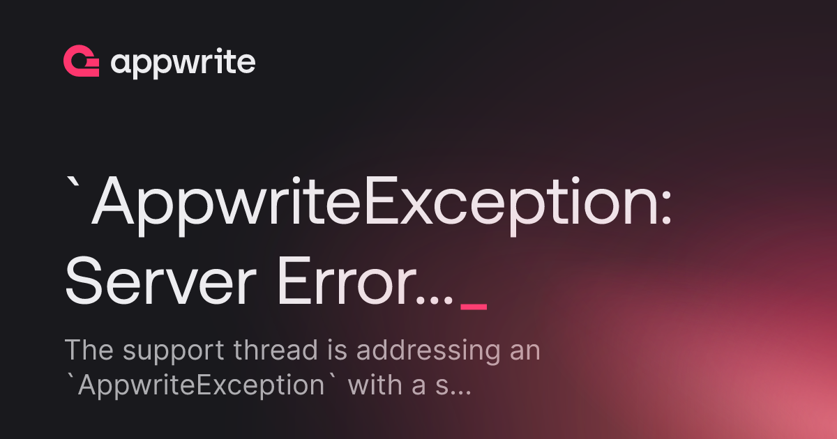 `appwriteexception Server Error` Threads Appwrite